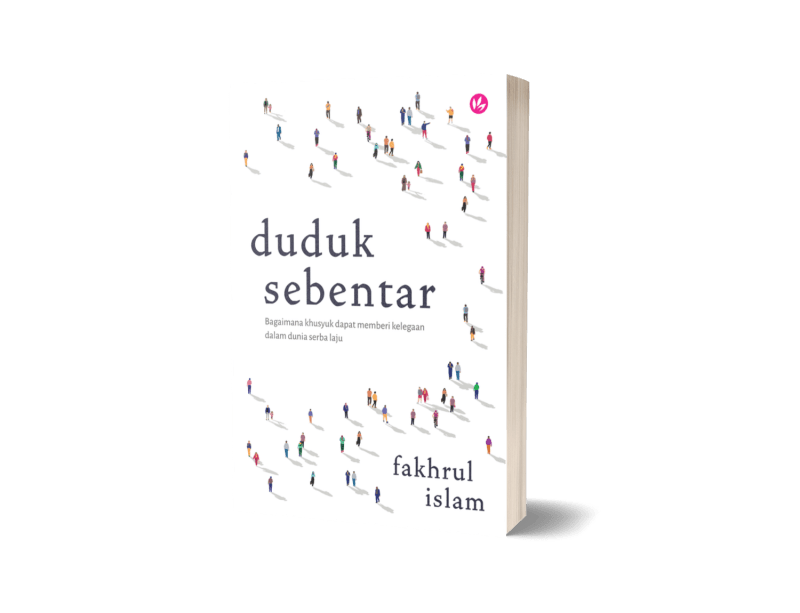 Duduk Sebentar: Bagaimana Khusyuk Dapat Memberi Kelegaan Dalam Dunia S – IMAN Shoppe Bookstore